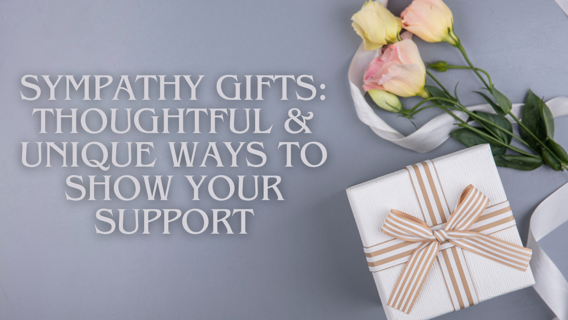 Sympathy Gifts: Thoughtful & Unique Ways to Show Your Support ... Sympathy Gifts: Thoughtful & Unique Ways to Show Your Support ...