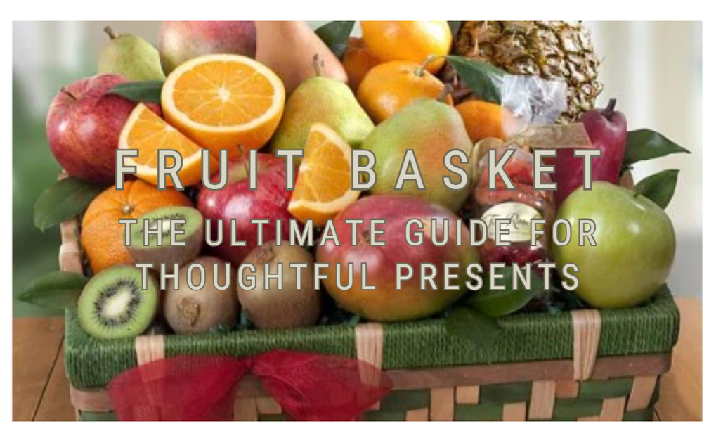 Fruit Basket: The Ultimate Guide for Thoughtful Presents | Swerseys ...