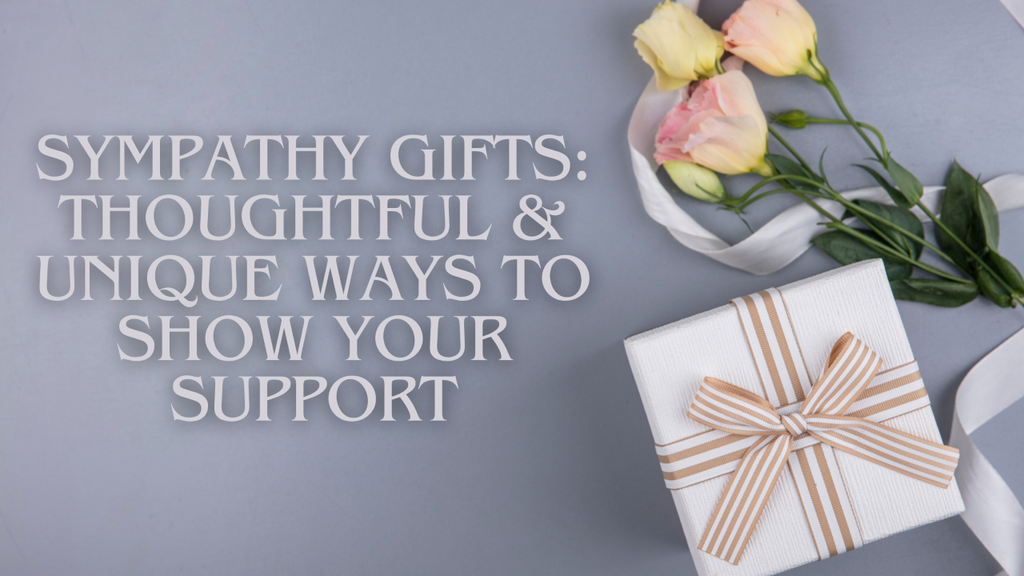Sympathy Gifts: Thoughtful & Unique Ways to Show Your Support ...
